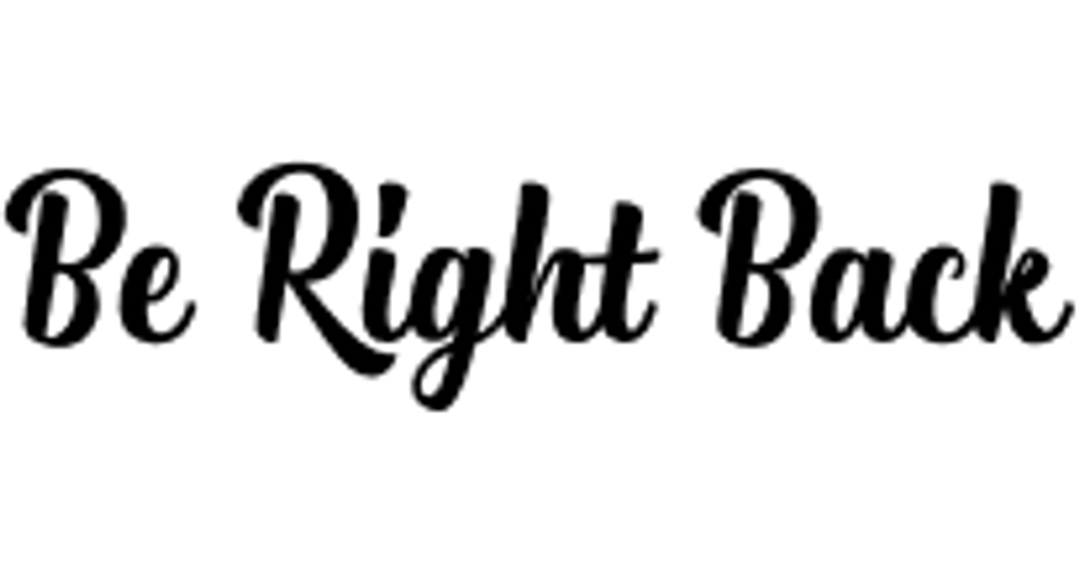 Be Right Back